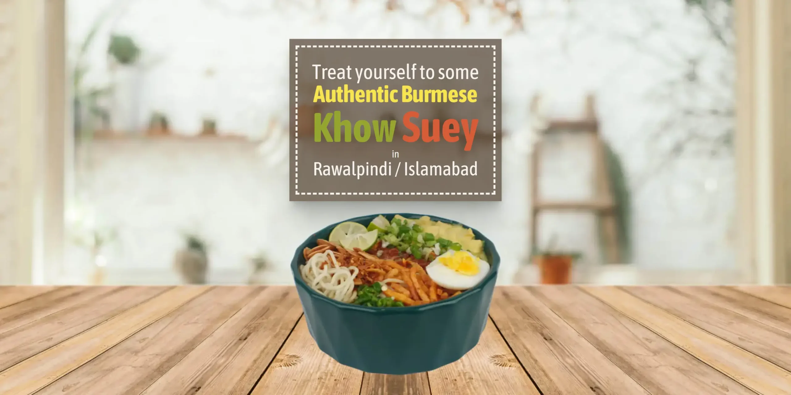 Authentic Burmese Khow Suey in Islamabad & Rawalpindi